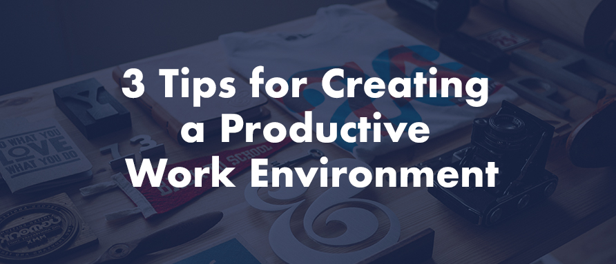 3 Tips for Creating a Productive Work Environment - On-Time Web