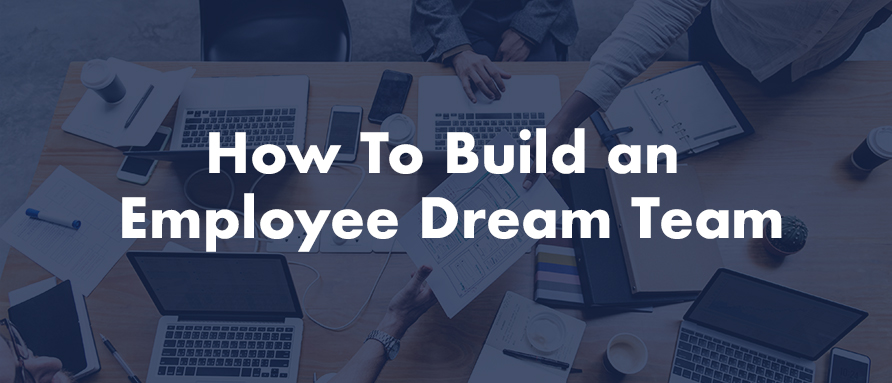 How To Build an Employee Dream Team - On-Time Web